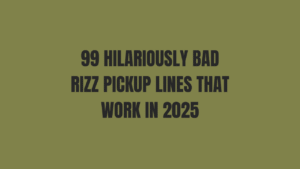 99 Hilariously Bad Rizz Pickup Lines That Work In 2025 - Words Of Rizz ...