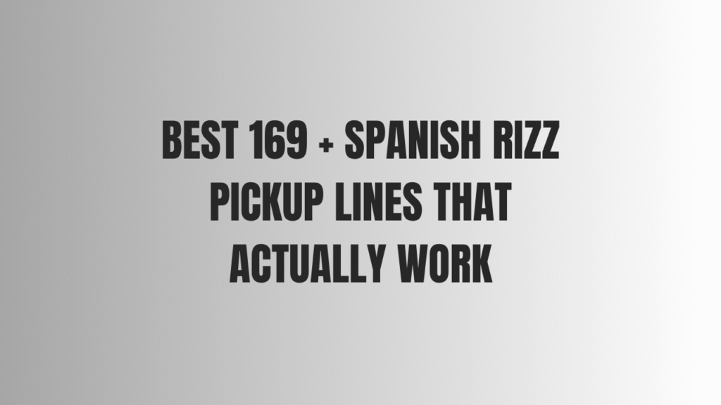 Best 169 + Spanish Rizz Pickup Lines That Actually Work